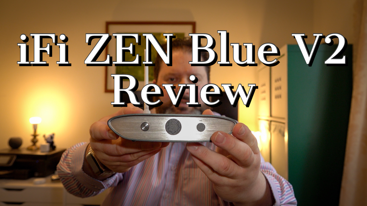 iFi ZEN Blue V2 review | Gavin's Gadgets & Photography